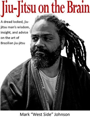 Jiu-Jitsu on the Brain by Mark Johnson | Goodreads