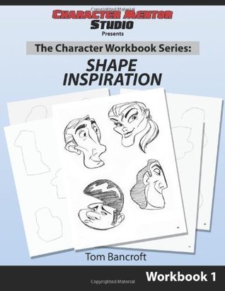 Character Mentor Studio, Workbook 1- Shape Inspiration by Tom Bancroft ...