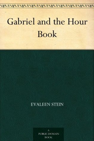 Gabriel and the Hour Book by Evaleen Stein | Goodreads