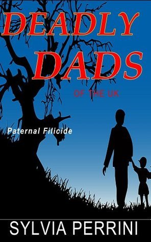 Deadly Dads of the UK: Paternal Filicide by Sylvia Perrini | Goodreads