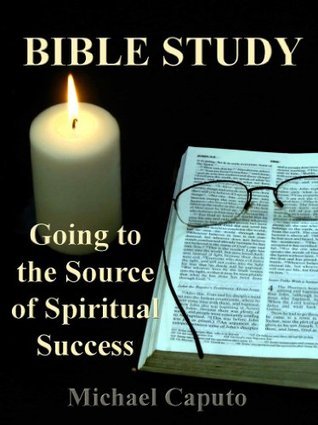 Bible Study: Going to the Source of Spiritual Success by Michael Caputo ...