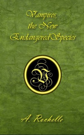 Vampires, the New Endangered Species by A. Rochelle | Goodreads