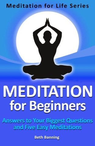 Meditation for Beginners: Answers to Your Biggest Questions and Five ...
