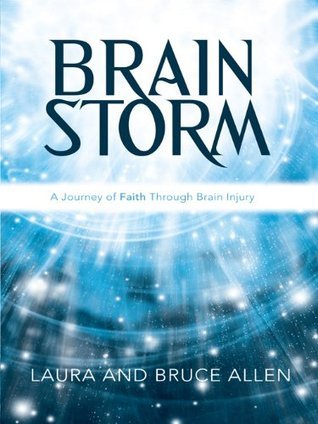 Brain Storm: A Journey of Faith Through Brain Injury by Laura And Bruce ...
