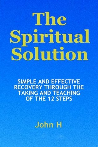 The Spiritual Solution - Simple And Effective Recovery Through The ...