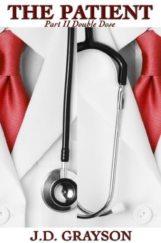 The Patient: Double Dose (Part 2) by J.D. Grayson | Goodreads