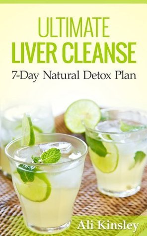 Ultimate Liver Cleanse: The 7-Day Natural Detox Plan by Ali Kinsley ...