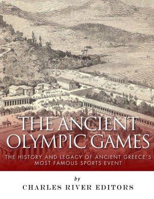 The Ancient Olympic Games: The History and Legacy of Ancient Greece’s ...