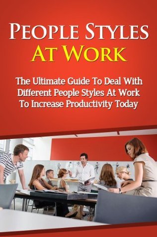 People Styles At Work - The Ultimate Guide To Deal With Different ...