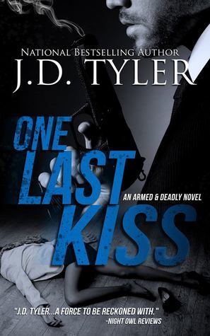 One Last Kiss (Armed and Deadly #1) by J.D. Tyler | Goodreads