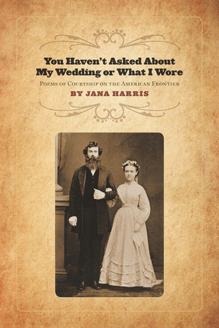 You Haven't Asked About My Wedding or What I Wore: Poems of Courtship ...