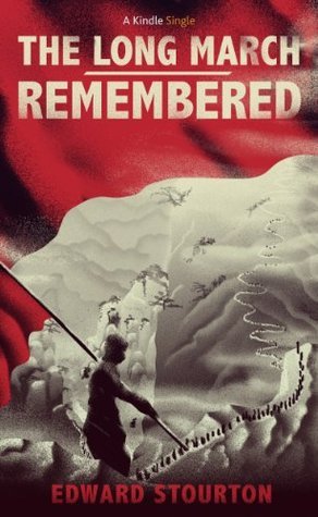 The Long March Remembered (Kindle Single) by Edward Stourton | Goodreads