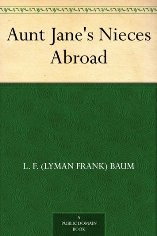 Aunt Jane's Nieces Abroad by Edith Van Dyne | Goodreads