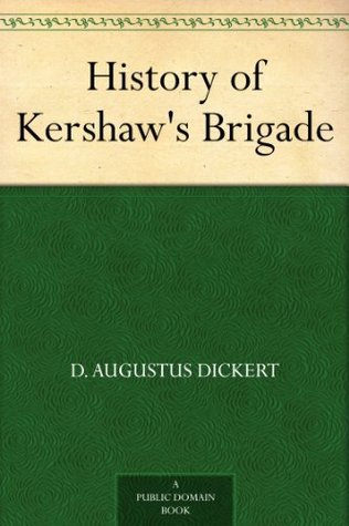 History of Kershaw's Brigade by D. Augustus Dickert | Goodreads