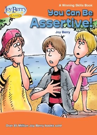 You Can Be Assertive! A Winning Skills Book by Joy Berry | Goodreads