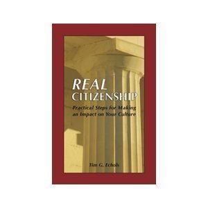 Real Citizenship Practical Steps for Making an Impact on Your Culture ...