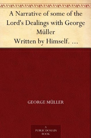 A Narrative of some of the Lord's Dealings with George Müller Written ...