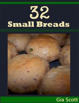 32 Small Breads by Gia Scott | Goodreads