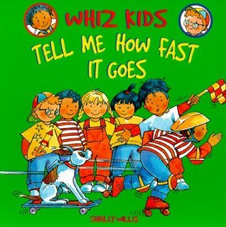 Tell Me How Fast It Goes (Whiz Kids) by Shirley Willis | Goodreads