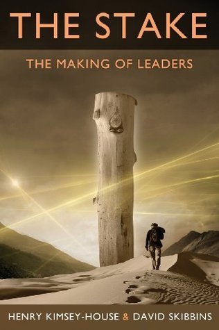 The Stake: The Making of Leaders by Henry Kimsey-House | Goodreads