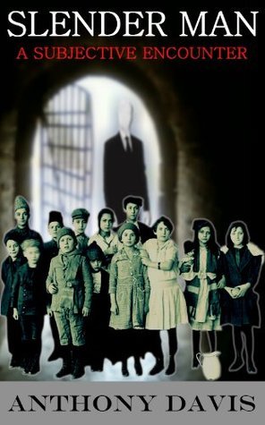 Slender Man: A Subjective Encounter by Anthony Davis | Goodreads