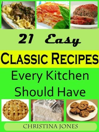21 Easy Classic Recipes Every Kitchen Should Have by Christina Jones ...