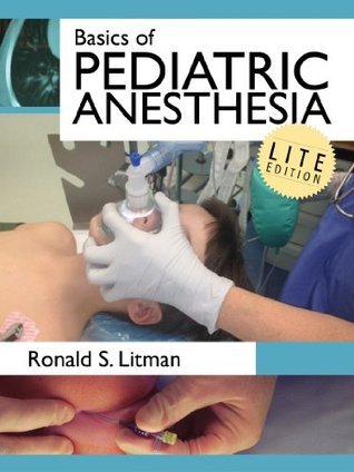 Basics of Pediatric Anesthesia, Lite Edition by Ronald Litman | Goodreads