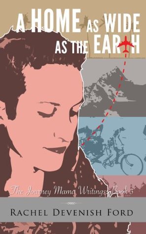 A Home as Wide as the Earth by Rachel Devenish Ford | Goodreads
