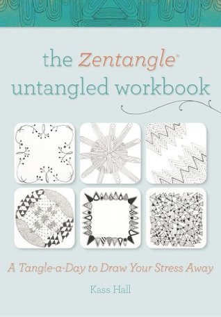 The Zentangle Untangled Workbook: A Tangle-a-Day to Draw Your Stress ...