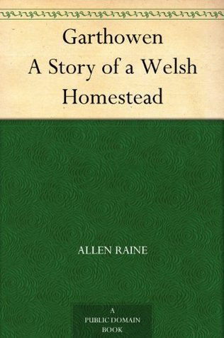 Garthowen A Story of a Welsh Homestead by Allen Raine | Goodreads
