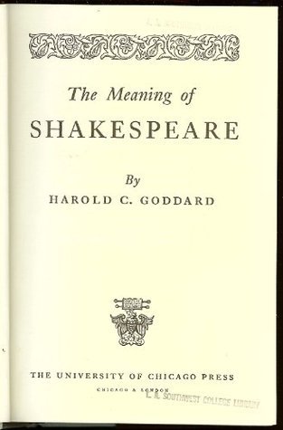 The Meaning of Shakespeare by Harold Clarke Goddard | Goodreads