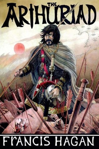 The Arthuriad by Francis Hagan | Goodreads