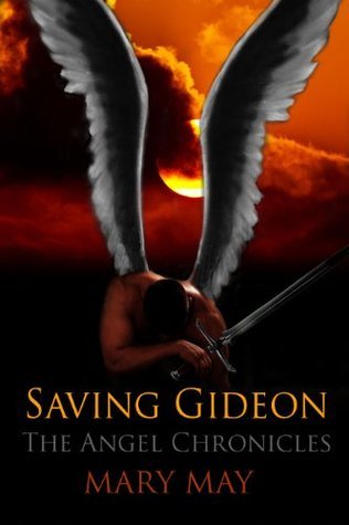 Saving Gideon (The Angel Chronicles Book 1) by Mary May | Goodreads