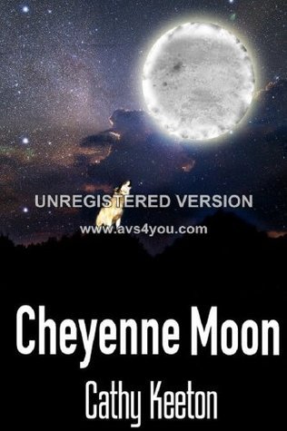 Cheyenne Moon: A beautiful Love story by Cathy Keeton | Goodreads