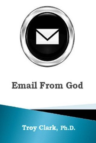 Email From God by Troy Clark | Goodreads