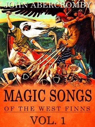 Magic Songs of the West Finns, Vol. I: by John Abercromby | Goodreads