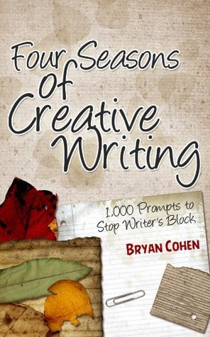 Four Seasons of Creative Writing: 1,000 Prompts to Stop Writer's Block ...
