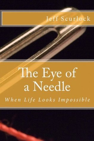 The Eye of a Needle by Jeff Scurlock | Goodreads