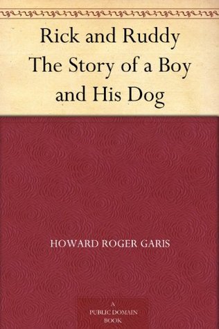 Rick and Ruddy The Story of a Boy and His Dog by Howard Roger Garis ...