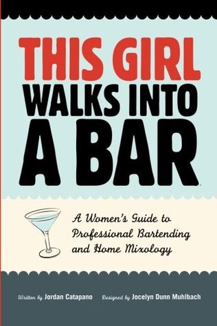 This Girl Walks Into A Bar: A Women's Guide to Professional Bartending ...