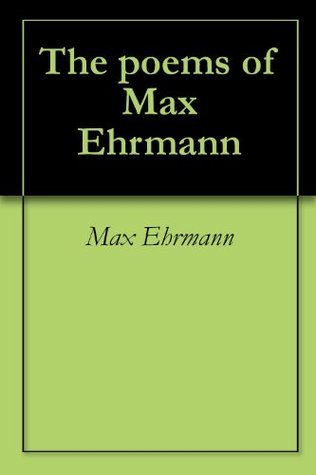 The poems of Max Ehrmann by Max Ehrmann | Goodreads