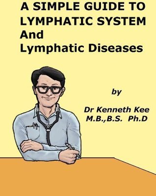 A Simple Guide to Lymphatic System and Lymphatic Diseases by Kenneth ...