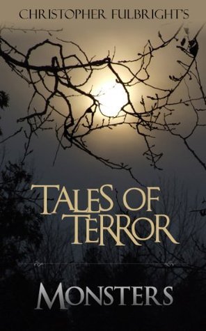 Monsters (Horror Stories) by Christopher Fulbright | Goodreads
