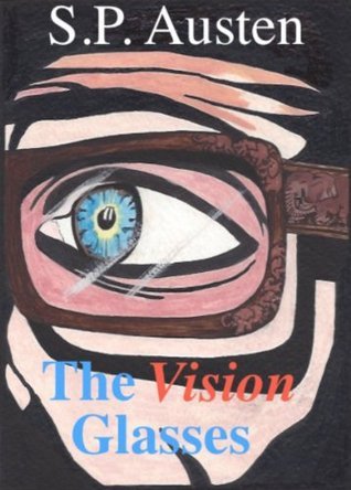 The Vision Glasses by Stephen Austen | Goodreads