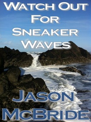 Watch Out For Sneaker Waves: 25 Mostly True Stories by Jason McBride | Goodreads