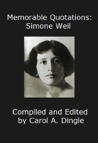Memorable Quotations: Simone Weil by Carol A. Dingle | Goodreads