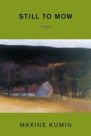 Still to Mow: Poems by Maxine Kumin | Goodreads