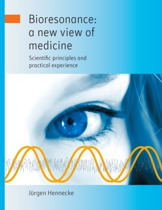 Bioresonance: a new view of medicine: Scientific principles and ...