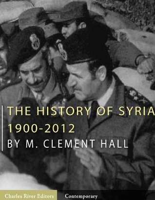 The History of Syria 1900-2012 by M. Clement Hall | Goodreads