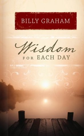 Wisdom for Each Day: 365 Daily Devotions by Billy Graham | Goodreads